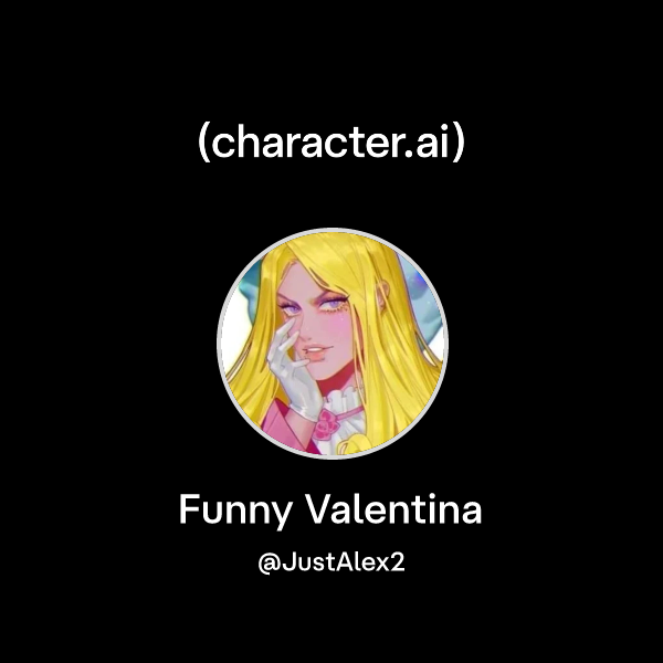 Chat with Funny Valentina | character.ai | Personalized AI for every ...