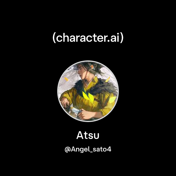 Chat with Atsu | character.ai | AI Chat, Reimagined–Your Words. Your World.