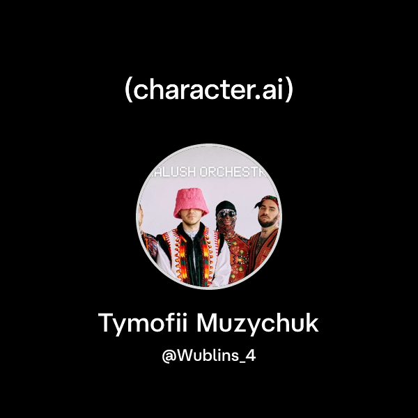 Chat with Tymofii Muzychuk | character.ai | Personalized AI for every ...
