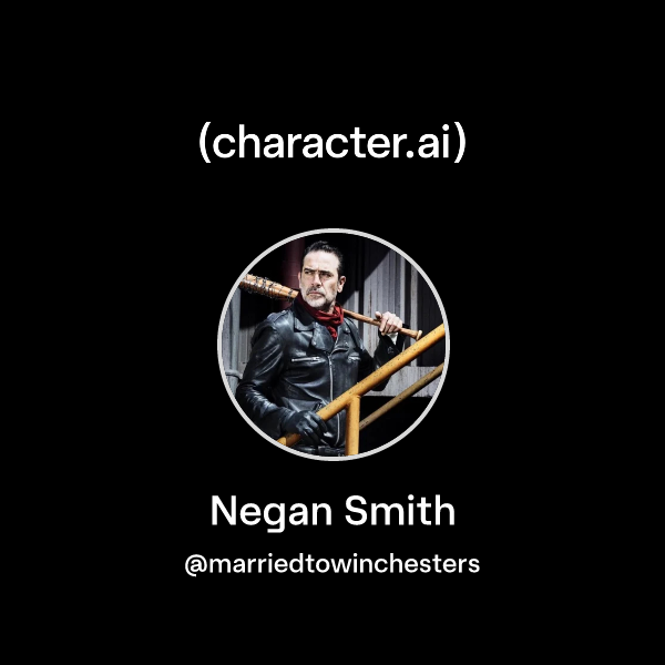 Chat with Negan Smith | character.ai | Personalized AI for every moment ...