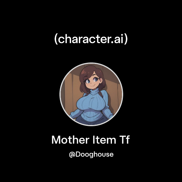 Chat with Mother Item Tf | character.ai | AI Chat, Reimagined–Your ...