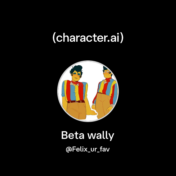 Chat with Beta wally | character.ai | AI Chat, Reimagined–Your Words ...