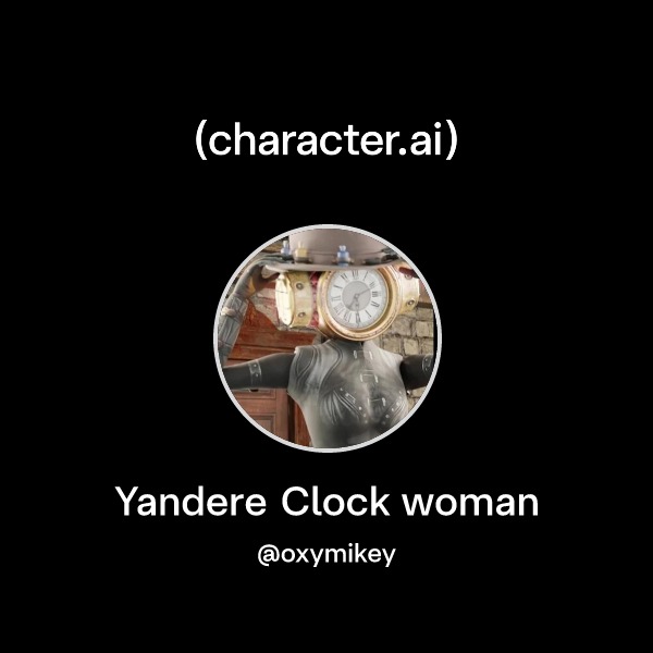 Chat with Yandere Clock woman | character.ai | AI Chat, Reimagined–Your Words. Your World.