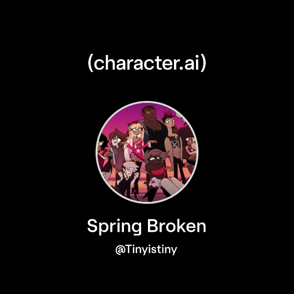 Chat with Spring Broken | character.ai | AI Chat, Reimagined–Your Words ...