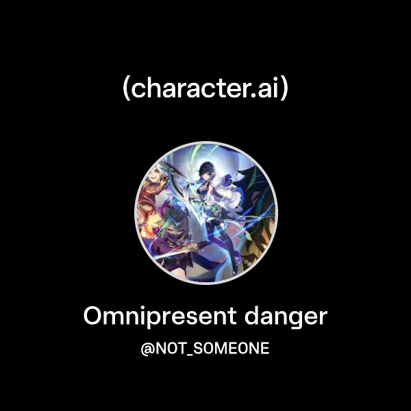 Chat with Omnipresent danger | character.ai | Personalized AI for every moment of your day