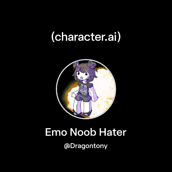 Chat with Emo Noob Hater | character.ai | Personalized AI for every ...
