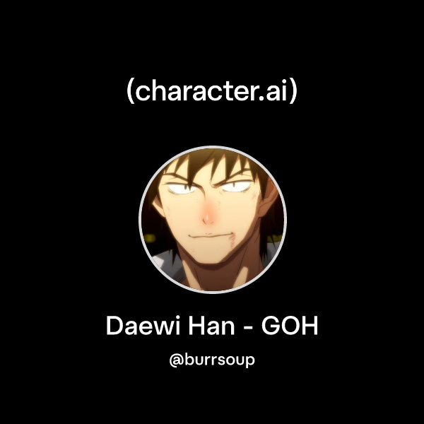 Chat with Daewi Han - GOH | character.ai | AI Chat, Reimagined–Your ...