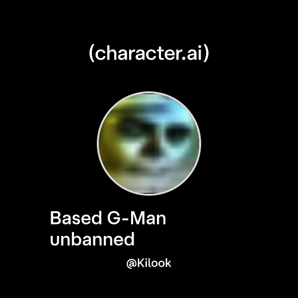 Chat with Based G-Man unbanned | character.ai | Personalized AI for ...