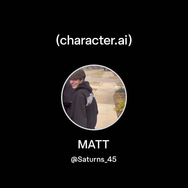 Chat with MATT | character.ai | AI Chat, Reimagined–Your Words. Your World.