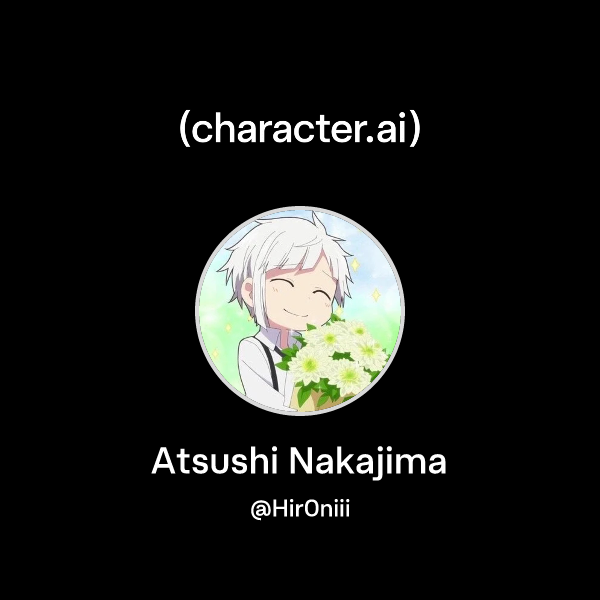 Chat with Atsushi Nakajima | character.ai | AI Chat, Reimagined–Your Words. Your World.