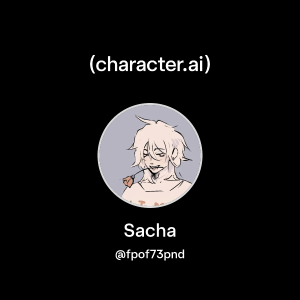 Chat with Sacha | character.ai | AI Chat, Reimagined–Your Words. Your World.