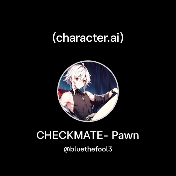 Chat with CHECKMATE- Pawn | character.ai | Personalized AI for every moment of your day