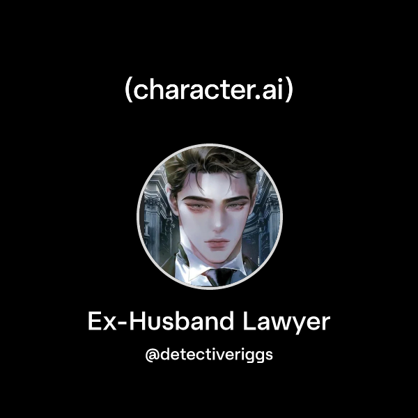 Chat with Ex-Husband Lawyer | character.ai | AI Chat, Reimagined–Your Words. Your World.