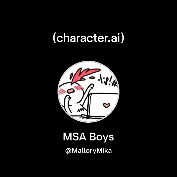 Chat with MSA Boys | character.ai | Personalized AI for every moment of ...