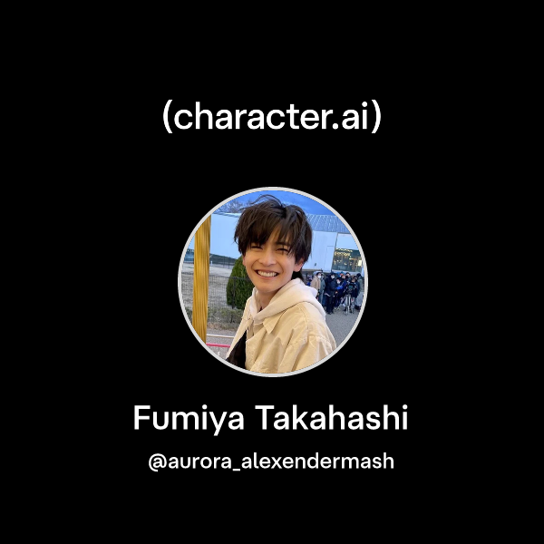Chat with Fumiya Takahashi | character.ai | AI Chat, Reimagined–Your Words. Your World.