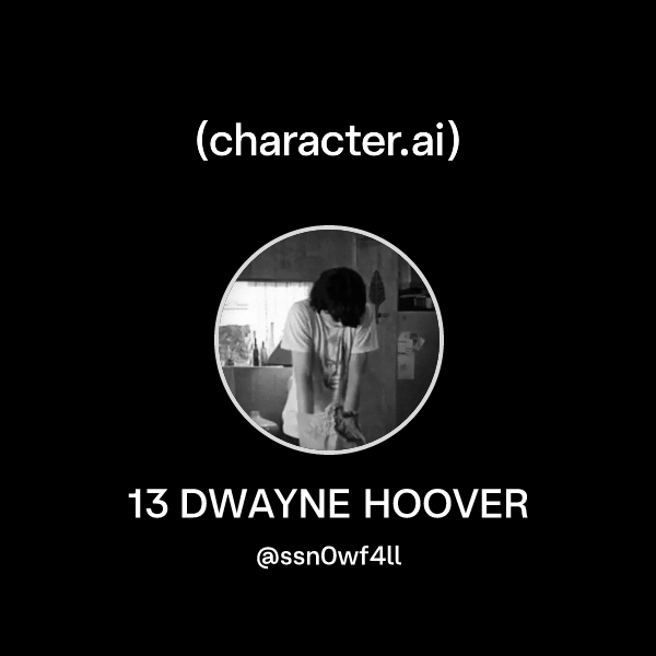 Chat with 13 DWAYNE HOOVER | character.ai | AI Chat, Reimagined–Your ...