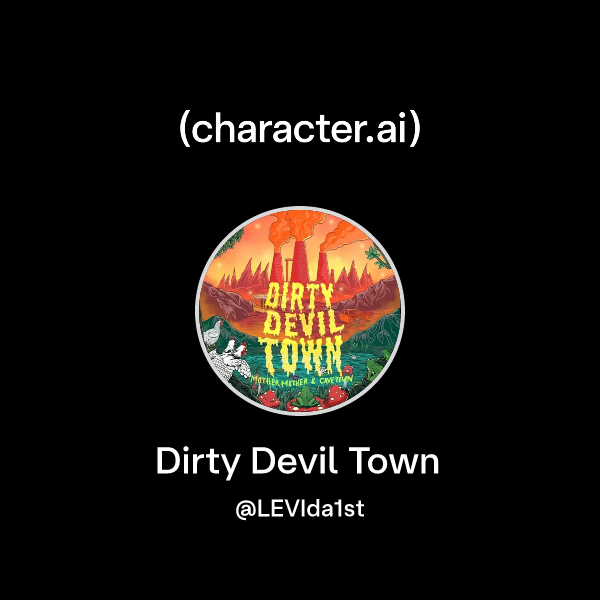 Chat with Dirty Devil Town | character.ai | Personalized AI for every moment of your day