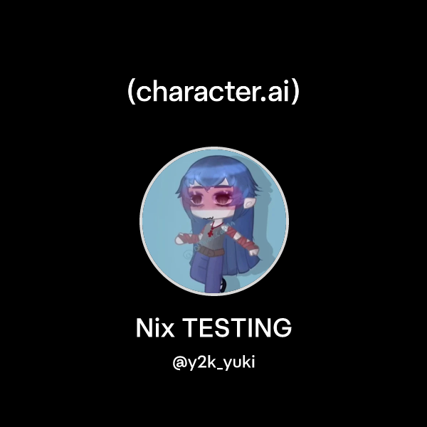 Chat with Nix TESTING | character.ai | Personalized AI for every moment ...
