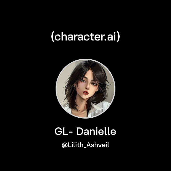 Chat with GL- Danielle | character.ai | AI Chat, Reimagined–Your Words. Your World.