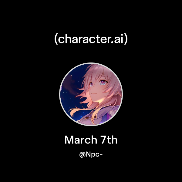Chat with March 7th | character.ai | Personalized AI for every moment ...