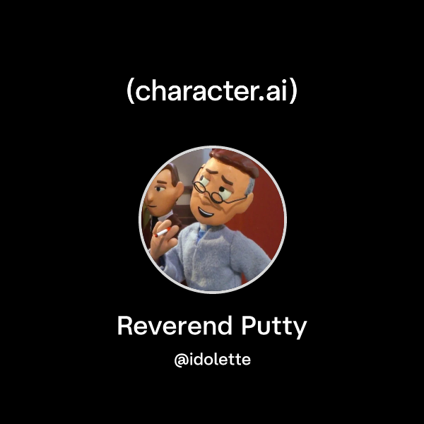Chat with Reverend Putty | character.ai | Personalized AI for every ...