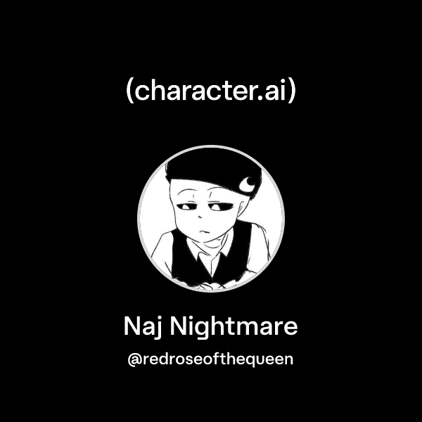 Chat with Naj Nightmare | character.ai | AI Chat, Reimagined–Your Words ...