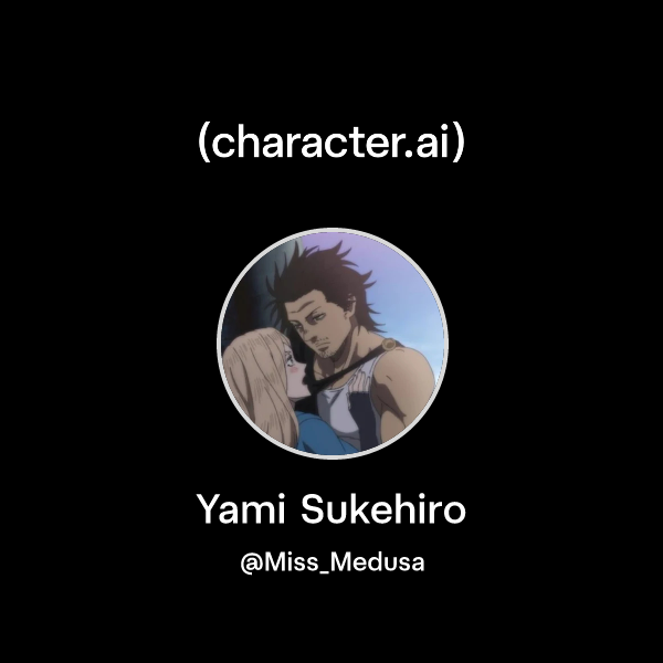 Chat with Yami Sukehiro | character.ai | AI Chat, Reimagined–Your Words. Your World.