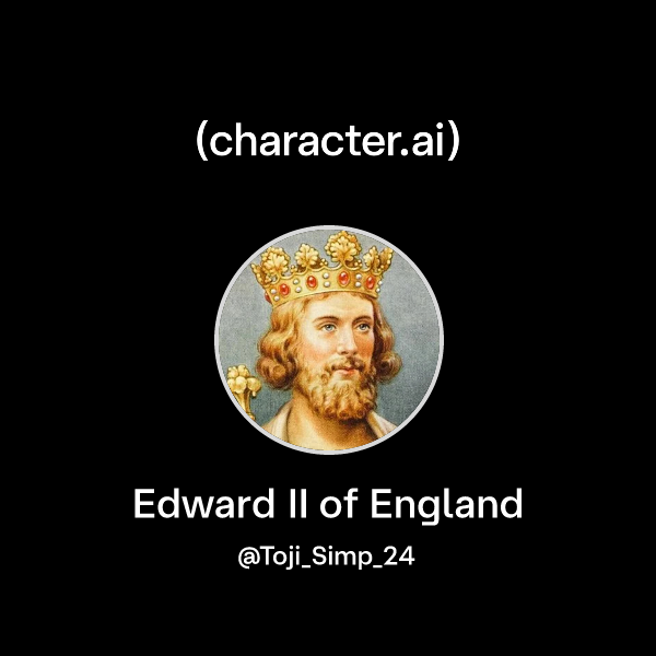 Chat with Edward II of England | character.ai | Personalized AI for ...