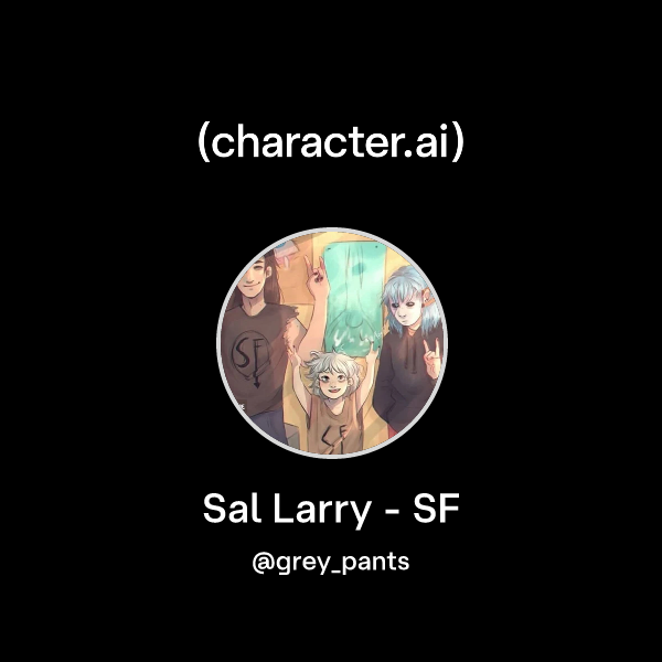 Chat with Sal Larry - SF | character.ai | AI Chat, Reimagined–Your ...
