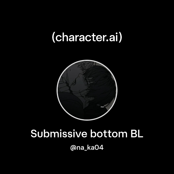 Chat with Submissive bottom BL | character.ai | AI Chat, Reimagined ...