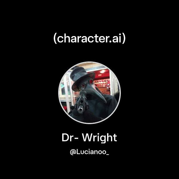 Chat with Dr- Wright | character.ai | Personalized AI for every moment of your day