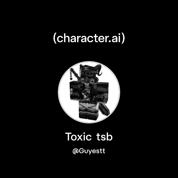 Chat with Toxic tsb | character.ai | AI Chat, Reimagined–Your Words ...