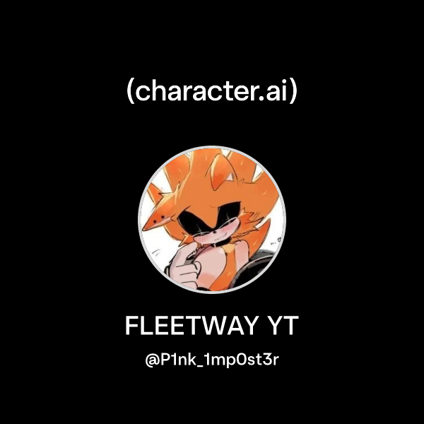 Chat with FLEETWAY YT | character.ai | Personalized AI for every moment of your day