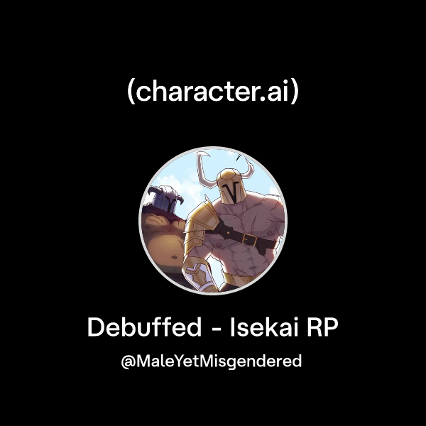 Chat with Debuffed - Isekai RP | character.ai | AI Chat, Reimagined–Your Words. Your World.