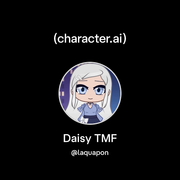 Chat with Daisy TMF | character.ai | AI Chat, Reimagined–Your Words. Your World.