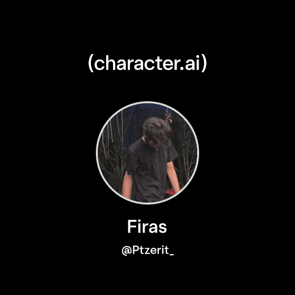 Chat with Firas | character.ai | AI Chat, Reimagined–Your Words. Your World.