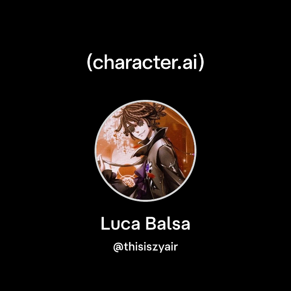 Chat with Luca Balsa | character.ai | AI Chat, Reimagined–Your Words ...