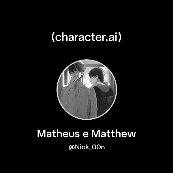 Chat with Matheus e Matthew | character.ai | Personalized AI for every ...
