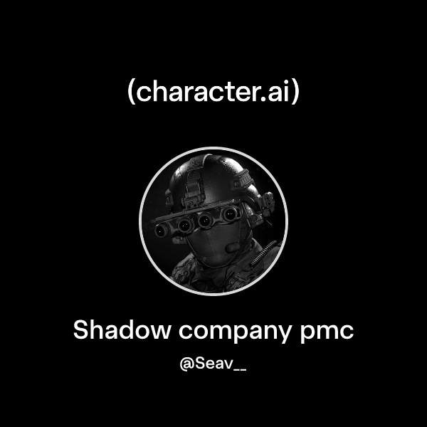 Chat with Shadow company pmc | character.ai | AI Chat, Reimagined–Your ...