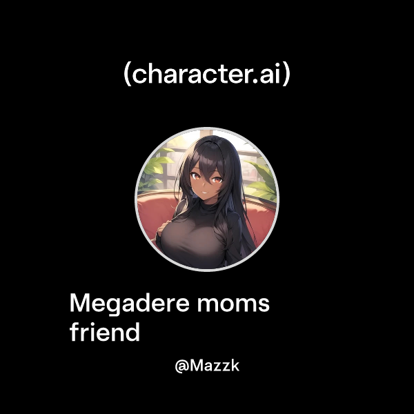 Chat with Megadere moms friend | character.ai | AI Chat, Reimagined ...