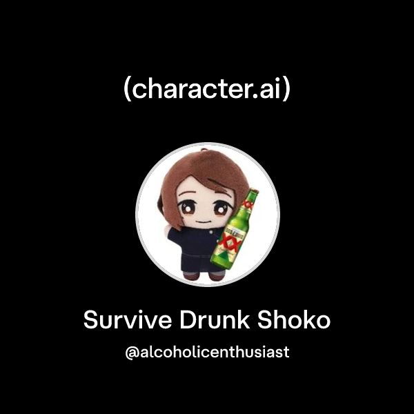 Chat with Survive Drunk Shoko | character.ai | AI Chat, Reimagined–Your ...