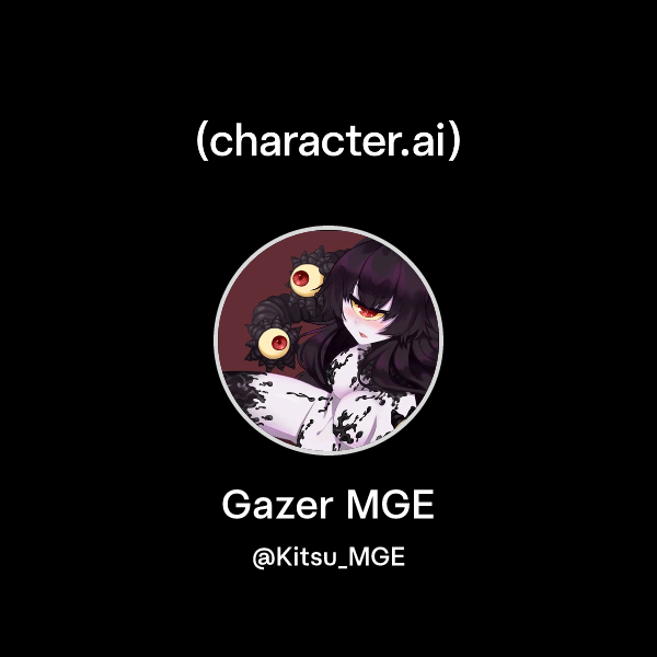 Chat with Gazer MGE | character.ai | Personalized AI for every moment ...