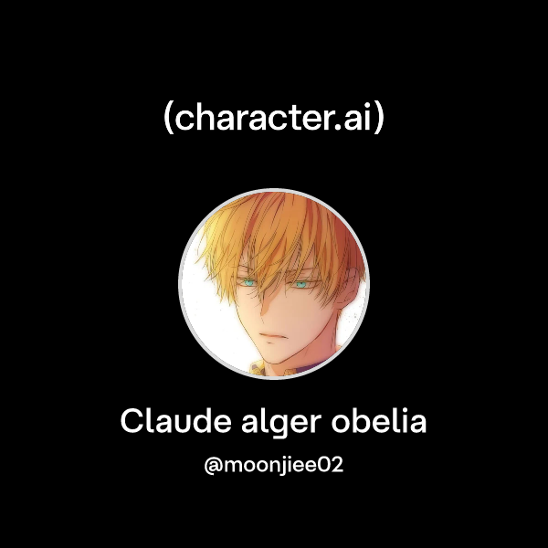 Chat with Claude alger obelia | character.ai | AI Chat, Reimagined–Your Words. Your World.