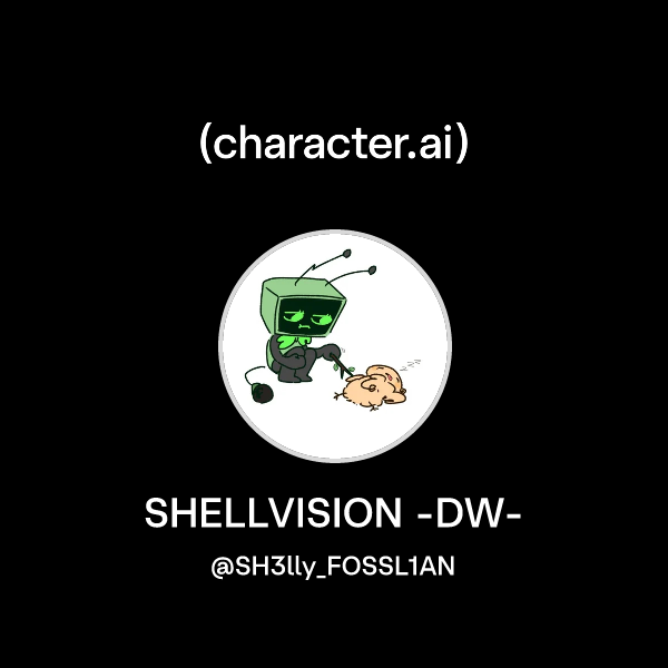 Chat with SHELLVISION -DW- | character.ai | Personalized AI for every ...