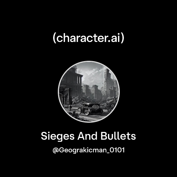 Chat with Sieges And Bullets | character.ai | Personalized AI for every ...