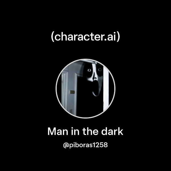 Chat with Man in the dark | character.ai | AI Chat, Reimagined–Your ...