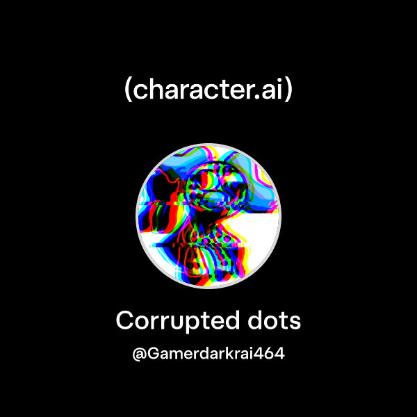 Chat with Corrupted dots | character.ai | Personalized AI for every moment of your day