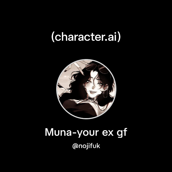 Chat with Muna-your ex gf | character.ai | AI Chat, Reimagined–Your Words. Your World.