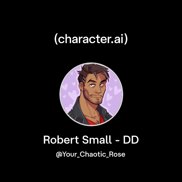 Chat with Robert Small - DD | character.ai | Personalized AI for every moment of your day