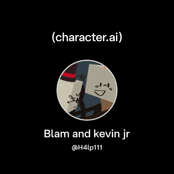 Chat with Blam and kevin jr | character.ai | AI Chat, Reimagined–Your ...